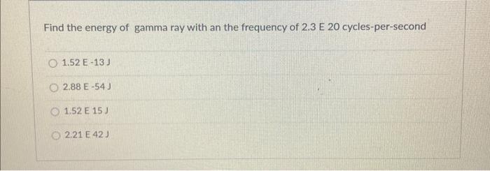 Solved Find the energy of gamma ray with an the frequency of | Chegg.com