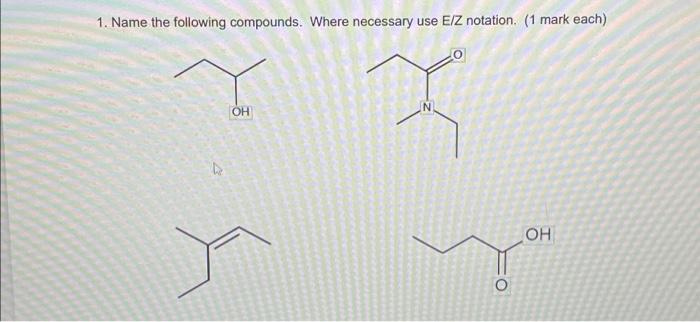 Solved 1. Name the following compounds. Where necessary use | Chegg.com