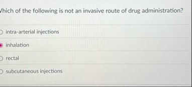 Solved /hich of the following is not an invasive route of | Chegg.com