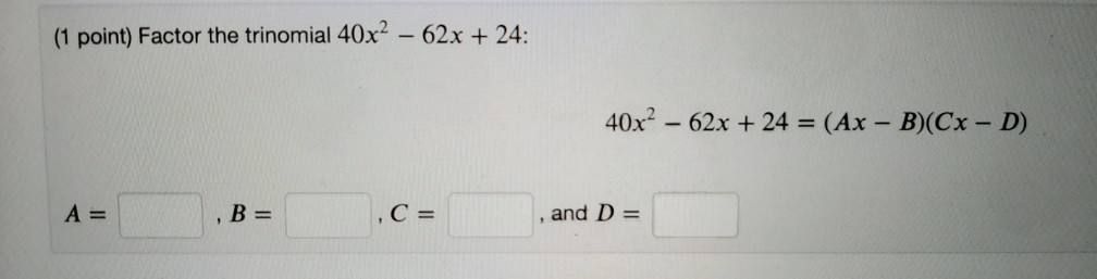 Solved (1 point) Factor the trinomial 40x2 - 62x + 24: 40x² | Chegg.com