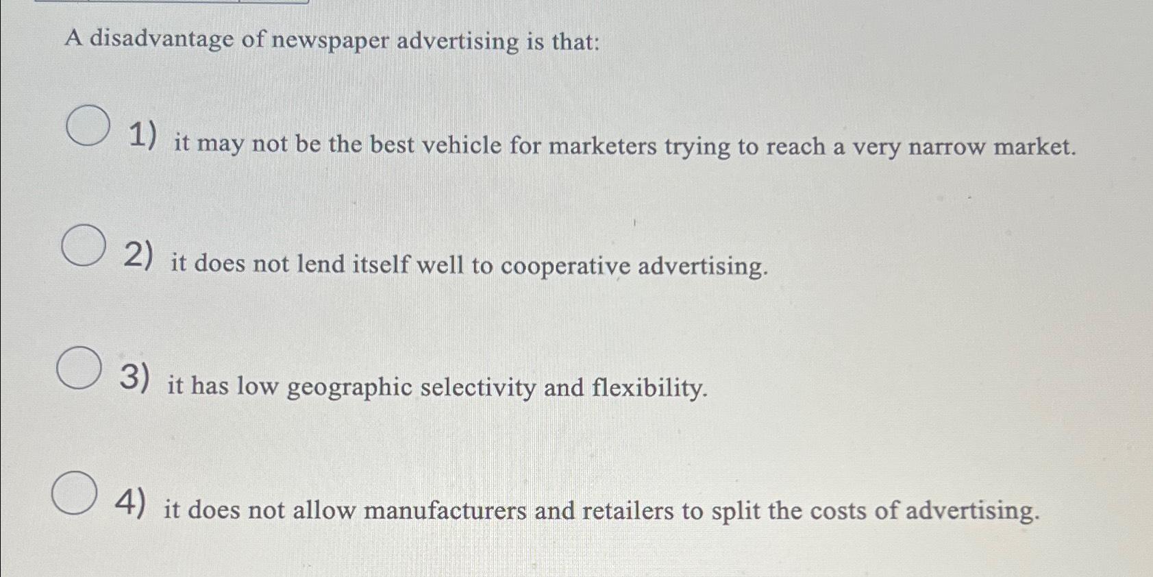 Solved A disadvantage of newspaper advertising is that:it | Chegg.com