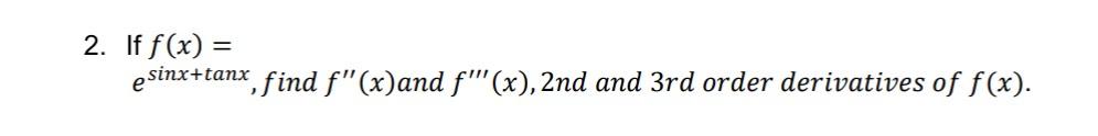 Solved If f(x)= esinx+tanx, ﻿find f''(x) ﻿and f'''(x),2 ﻿nd | Chegg.com