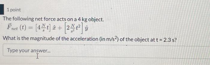 Solved 1 point The following net force acts on a 4 kg | Chegg.com