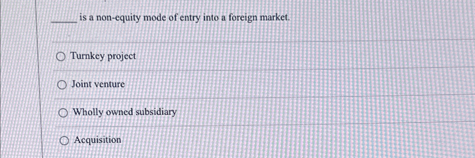 Solved is a non-equity mode of entry into a foreign | Chegg.com