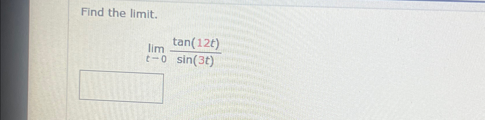 Solved Find the limit.limt→0tan(12t)sin(3t) | Chegg.com