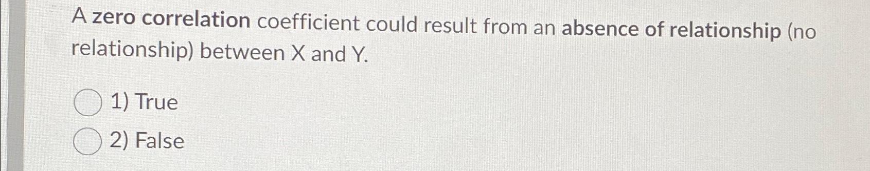 Solved A zero correlation coefficient could result from an | Chegg.com
