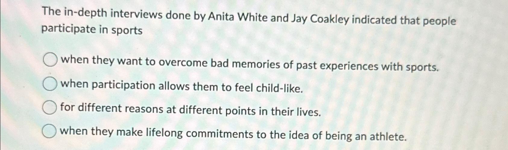 Solved The in-depth interviews done by Anita White and Jay | Chegg.com