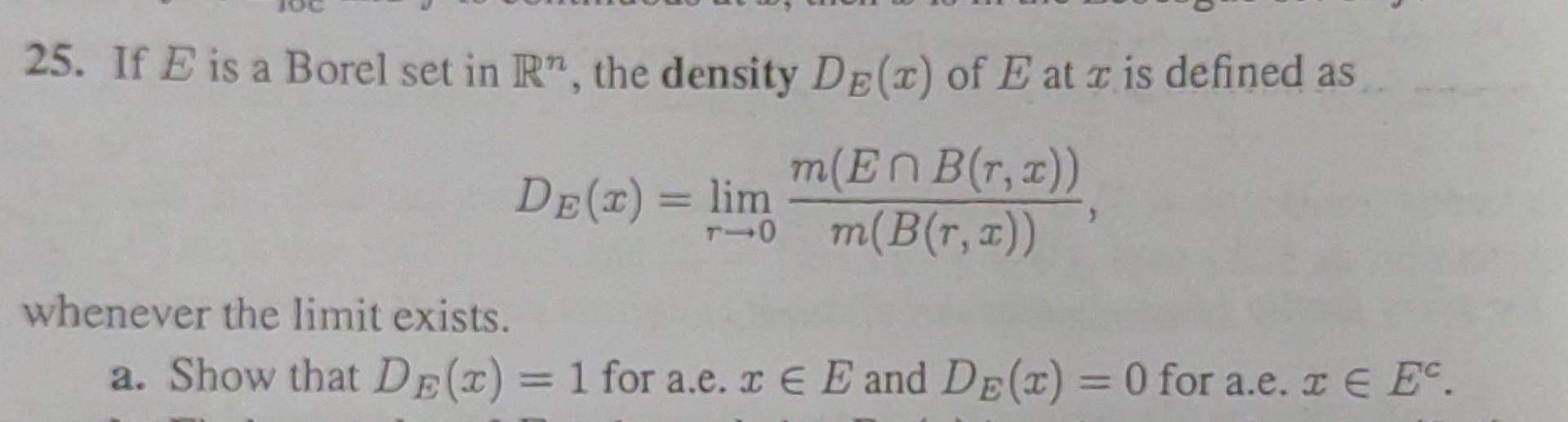 Solved 25. If E is a Borel set in Rn, the density DE(x) of E | Chegg.com