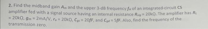 Solved 2. Find the midband gain Am and the upper 3-dB | Chegg.com