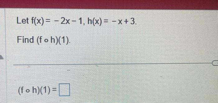 Solved Let f(x)=−2x−1,h(x)=−x+3 Find (f∘h)(1). (f∘h)(1)= | Chegg.com