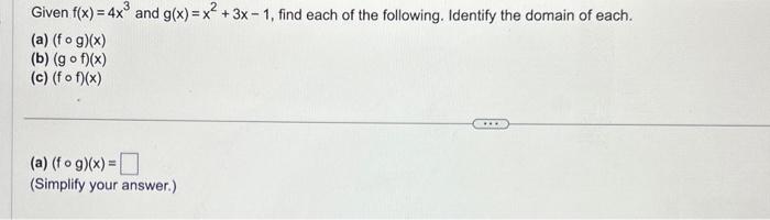 Solved Given f(x)=4x3 and g(x)=x2+3x−1, find each of the | Chegg.com