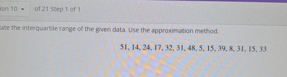 Solved ion 10of 21 ﻿Step 1 ﻿of 1ate the interquartile range | Chegg.com