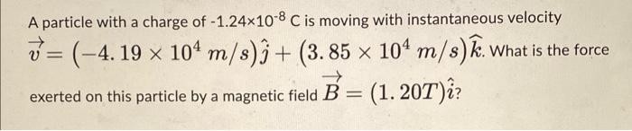 Solved A particle with a charge of −1.24×10−8C is moving | Chegg.com