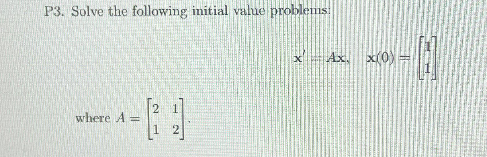 Solved P3. ﻿Solve the following initial value | Chegg.com