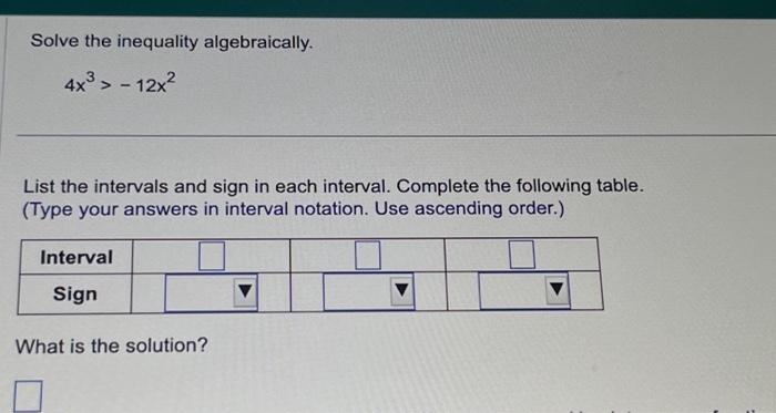 Solved Solve the inequality algebraically. 4x³ > -12x² List | Chegg.com