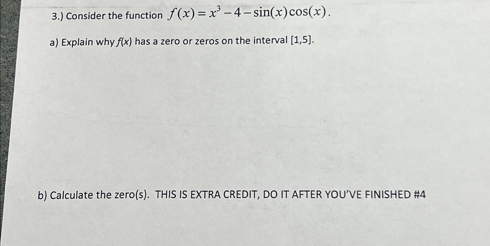 Solved 3.) ﻿Consider the function f(x)=x3-4-sin(x)cos(x).a) | Chegg.com