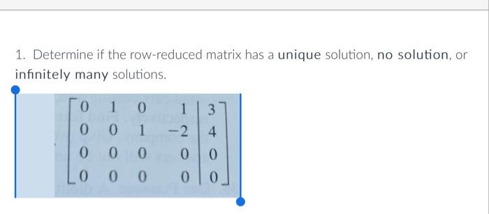 Solved 1. Determine if the row-reduced matrix has a unique | Chegg.com