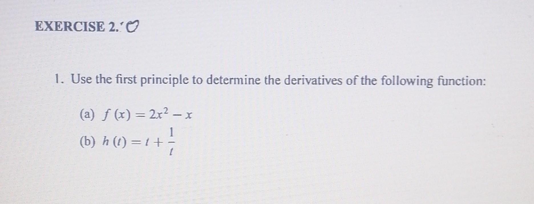 Solved EXERCISE 2.: 0 1. Use the first principle to | Chegg.com