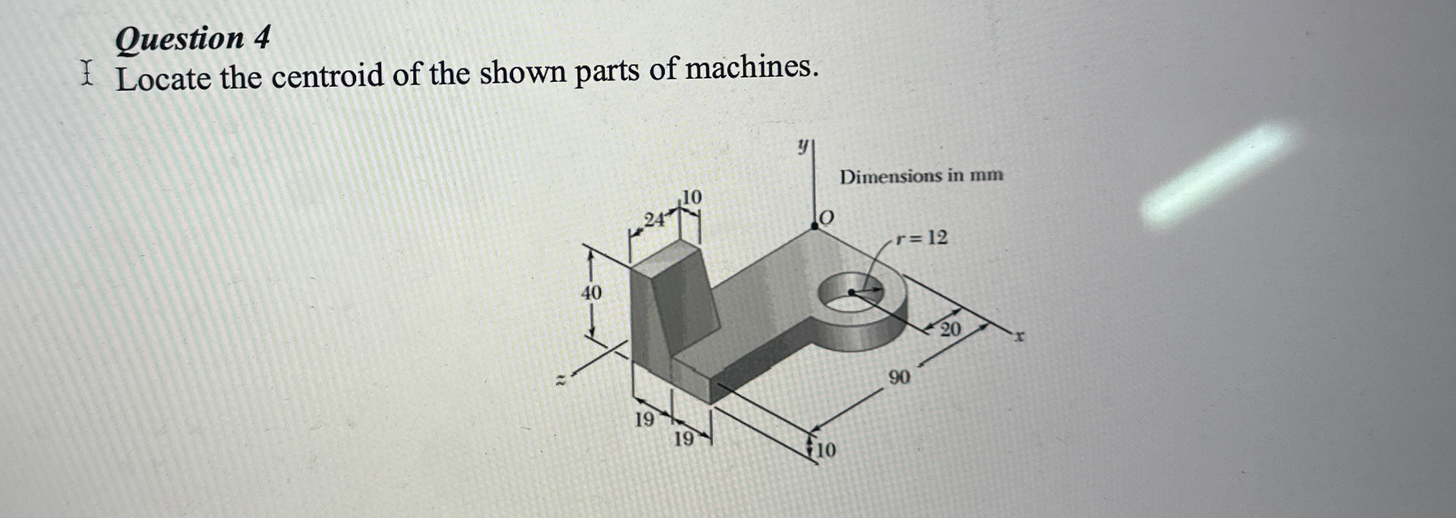 Solved Question 4Locate the centroid of the shown parts of | Chegg.com