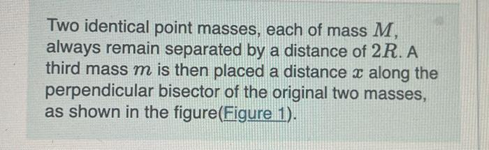 Solved Two identical point masses, each of mass M, always | Chegg.com