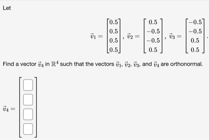 Solved Let [0.5] 0.5 0.5 0.5 Find a vector 4 in R4 such that | Chegg.com