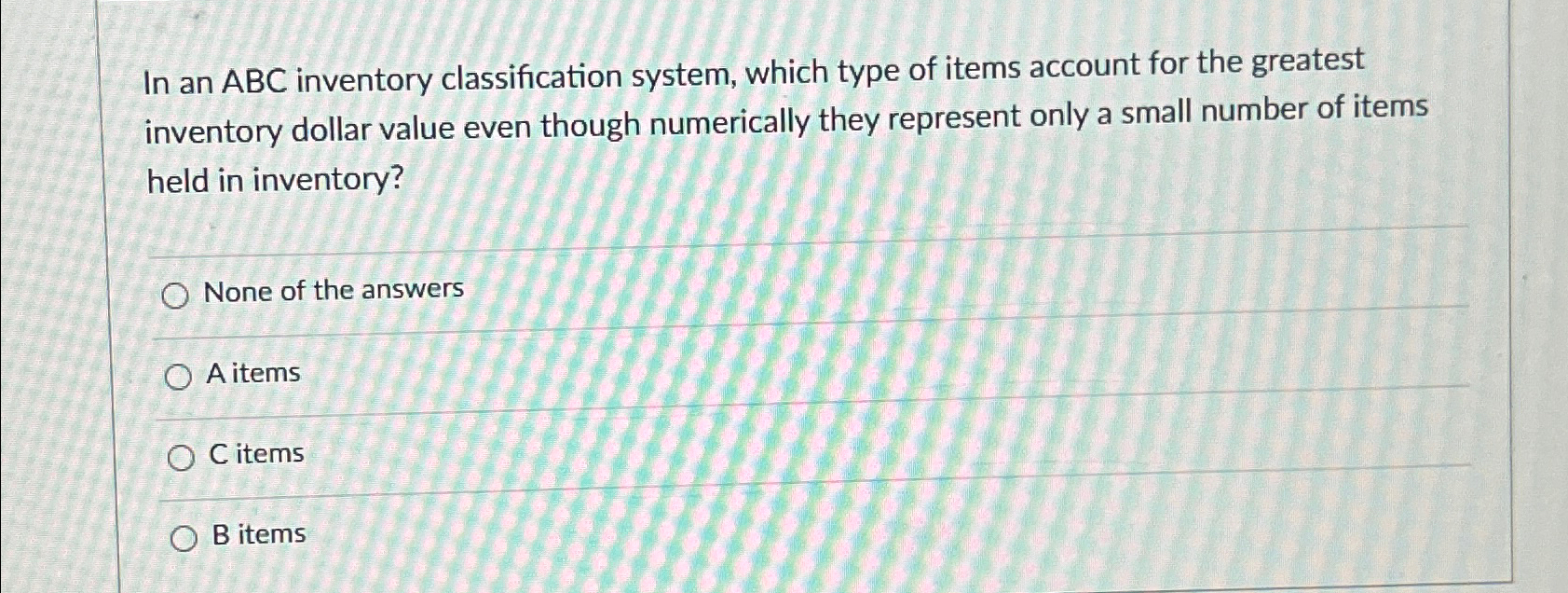 Solved In An Abc Inventory Classification System Which Type