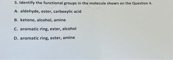Solved 5. Identify the functional groups in the molecule | Chegg.com