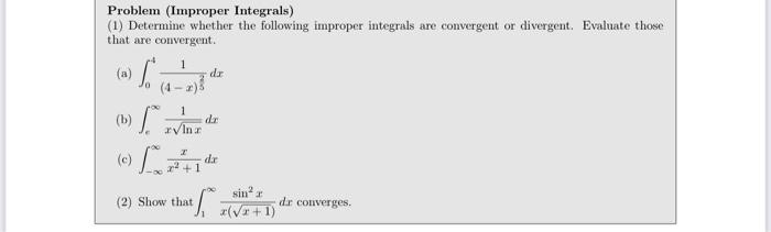 Solved Problem (Improper Integrals) (1) Determine whether | Chegg.com