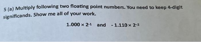 Solved 5 (a) Multiply following two floating point numbers. | Chegg.com