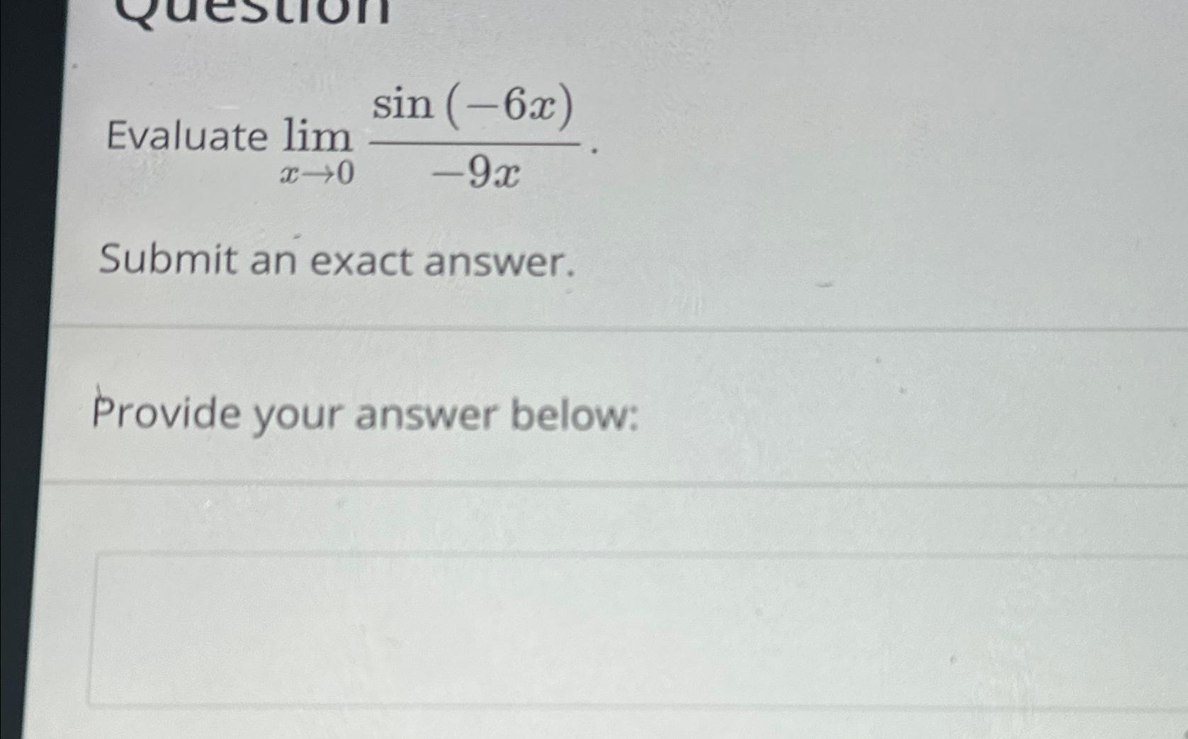 Solved Evaluate limx→0sin(-6x)-9xSubmit an exact | Chegg.com