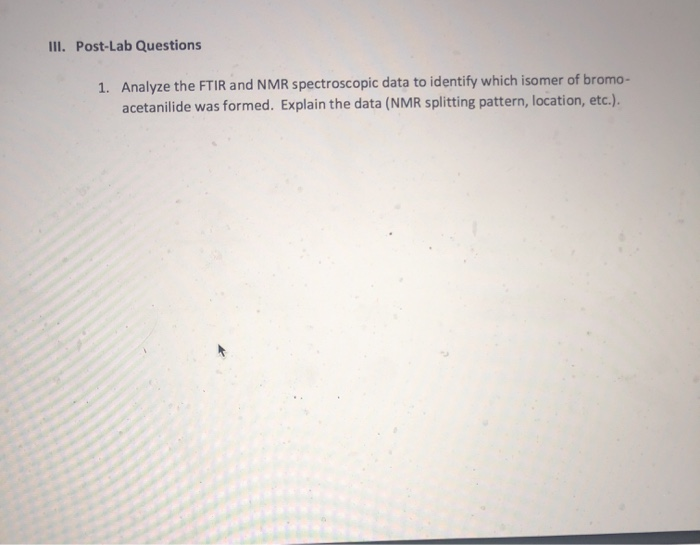 Solved III. Post-Lab Questions 1. Analyze the FTIR and NMR | Chegg.com