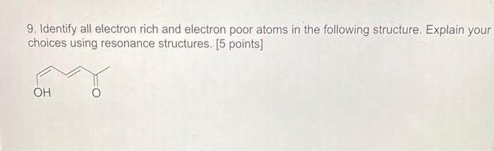 Solved 9. Identify all electron rich and electron poor atoms | Chegg.com