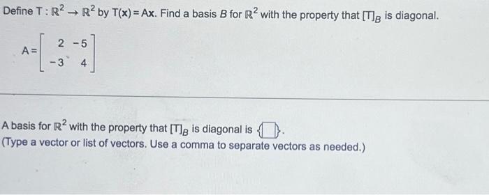 Solved Define T:R2→R2 by T(x)=Ax. Find a basis B for R2 with | Chegg.com