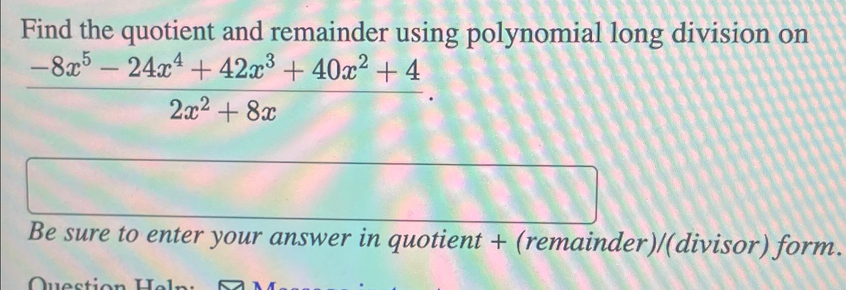 Solved Find the quotient and remainder using polynomial long | Chegg.com