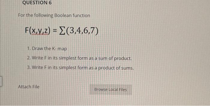 Solved QUESTION 6 For the following Boolean function | Chegg.com