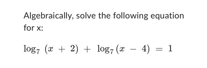 Solved Algebraically, solve the following equation for x : | Chegg.com