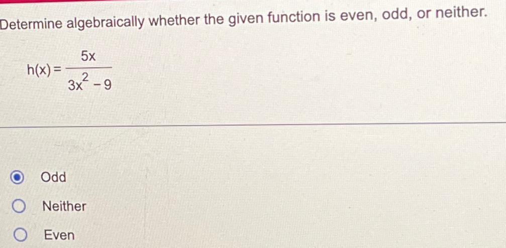 Solved Determine algebraically whether the given function is | Chegg.com Solved Determine algebraically whether the given function is | Chegg.com