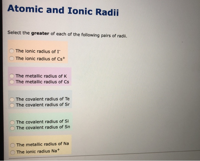 Solved Atomic and Ionic Radii Select the greater of each of | Chegg.com
