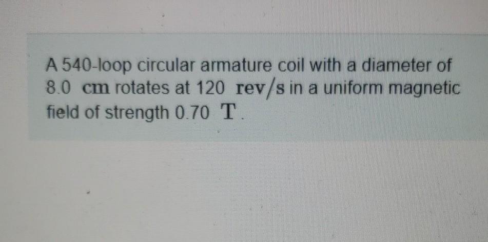 Solved A540-loop circular armature coil with a diameter of | Chegg.com