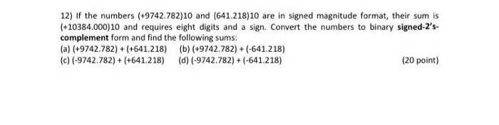 Solved 12) If the numbers (+9742.782)10 and (641.218)10 are | Chegg.com