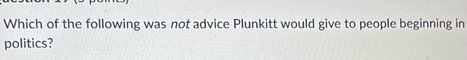Solved Which of the following was not advice Plunkitt would | Chegg.com