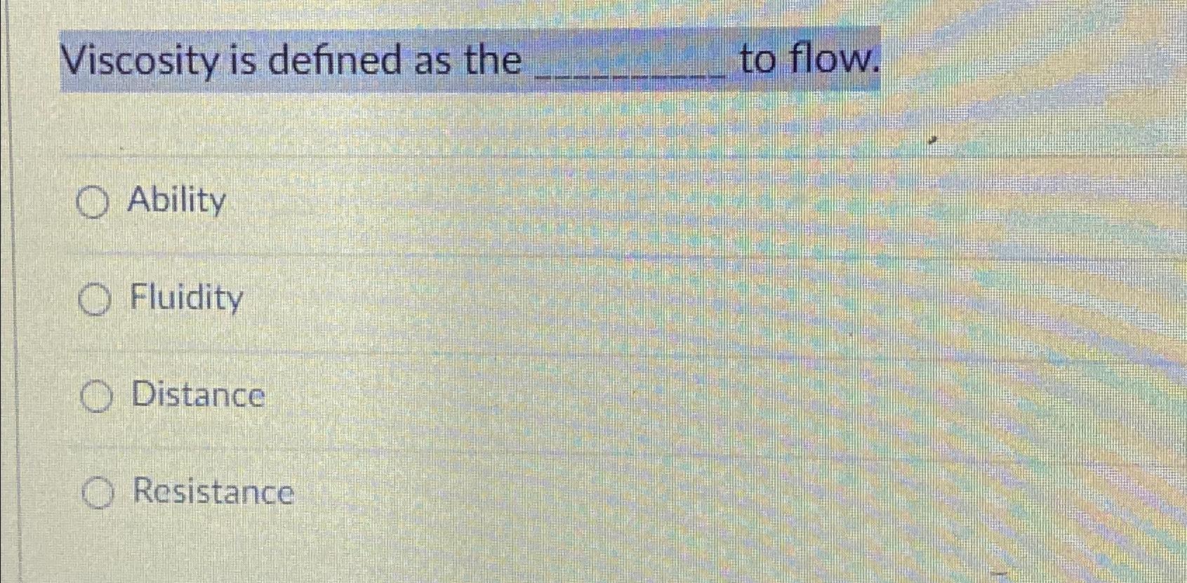 Solved Viscosity is defined as the to | Chegg.com