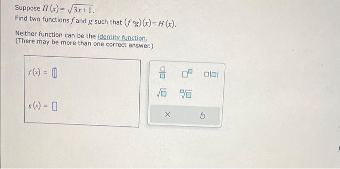 Solved Suppose H(x)=3x+1 Find two functions f and g such | Chegg.com