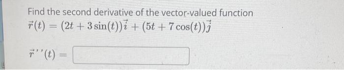 Solved Find the second derivative of the vector-valued | Chegg.com