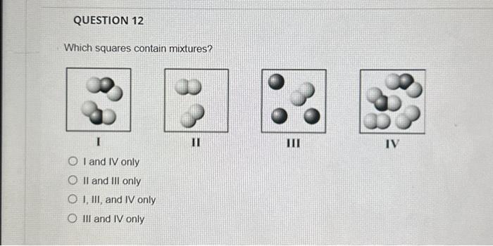 Solved QUESTION 12 Which squares contain mixtures? I I and | Chegg.com