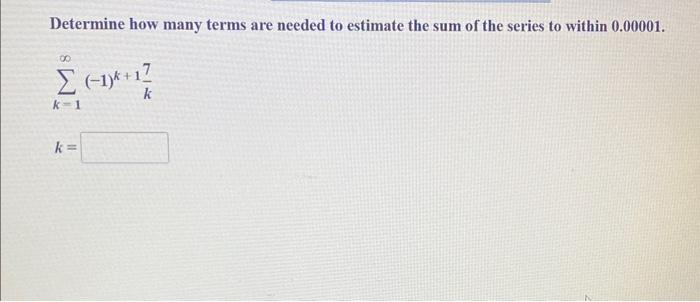 Solved Determine how many terms are needed to estimate the | Chegg.com