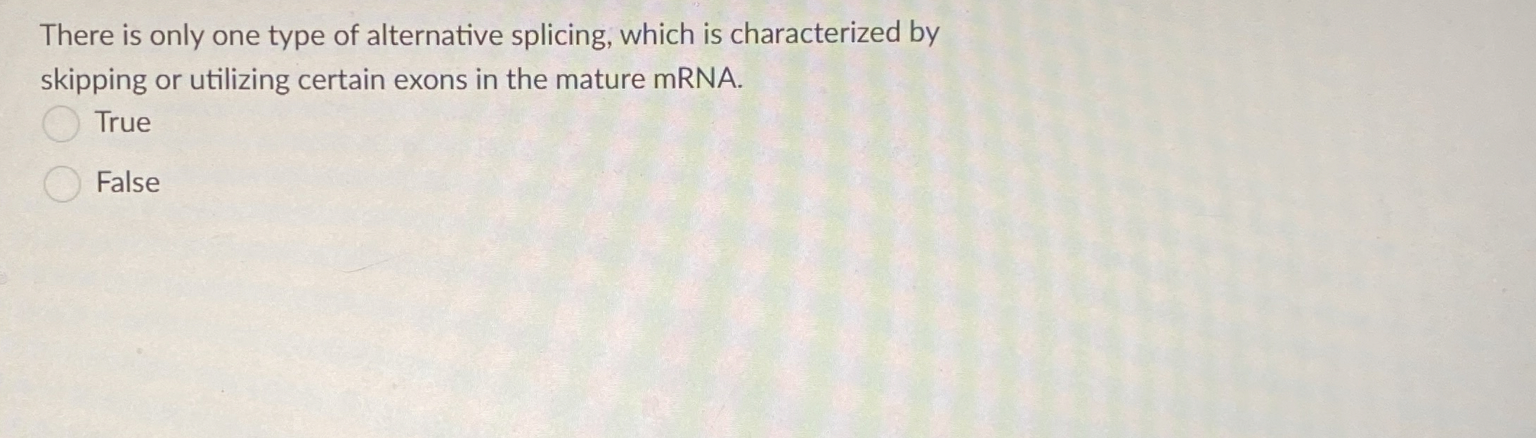 Solved There is only one type of alternative splicing, which | Chegg.com