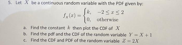 Solved 5. Let X be a continuous random variable with the PDF | Chegg.com