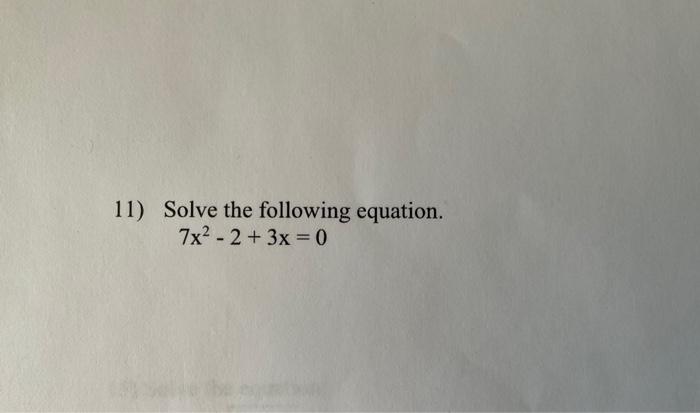 Solved 11) Solve the following equation. 7x2−2+3x=0 | Chegg.com