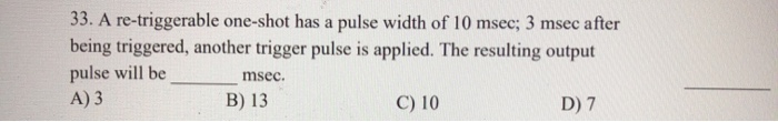 Solved 33. A re-triggerable one-shot has a pulse width of 10 | Chegg.com